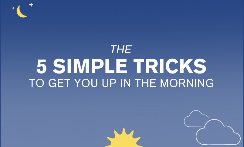 5 Simple Tricks to Get You Up in the Morning